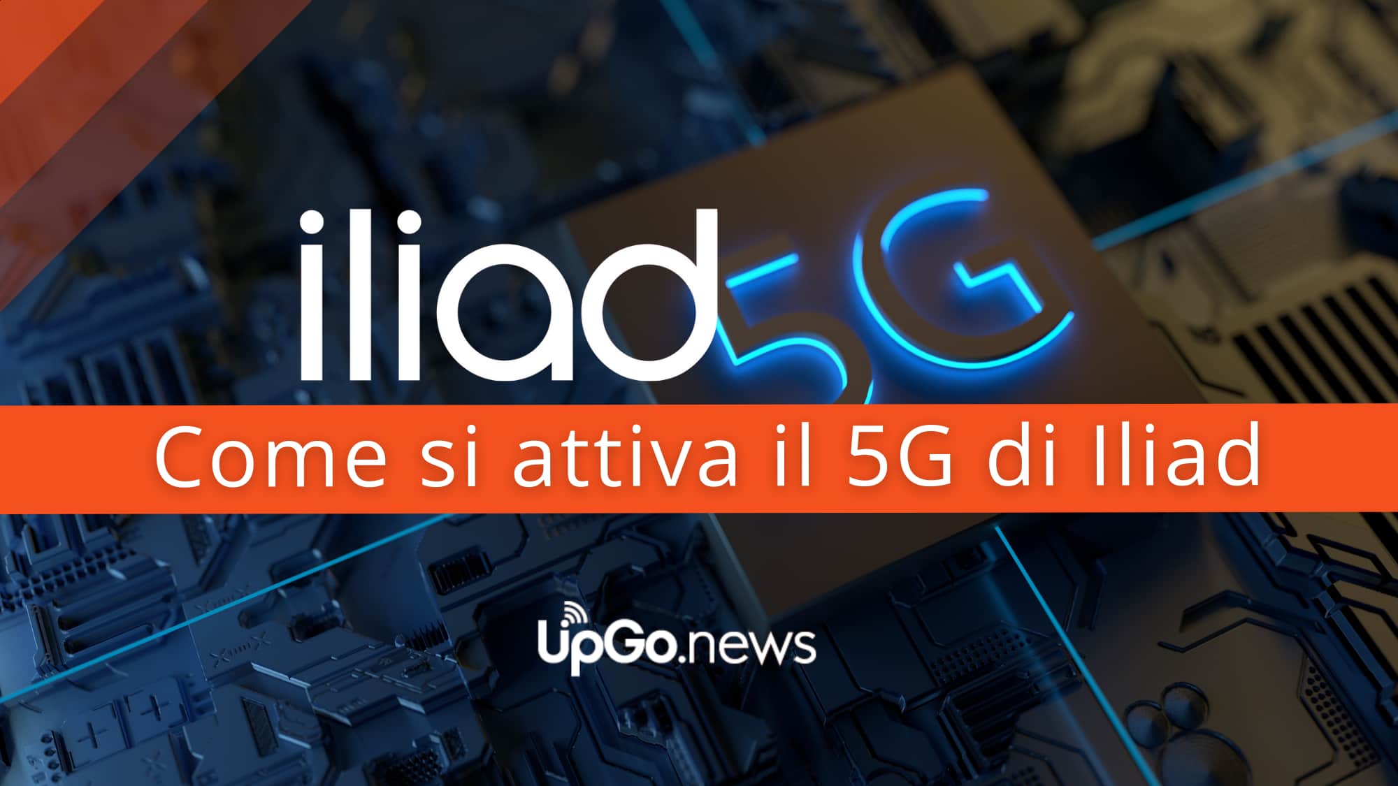 Iliad 5G. Come si attiva il 5G di Iliad - UpGo.news